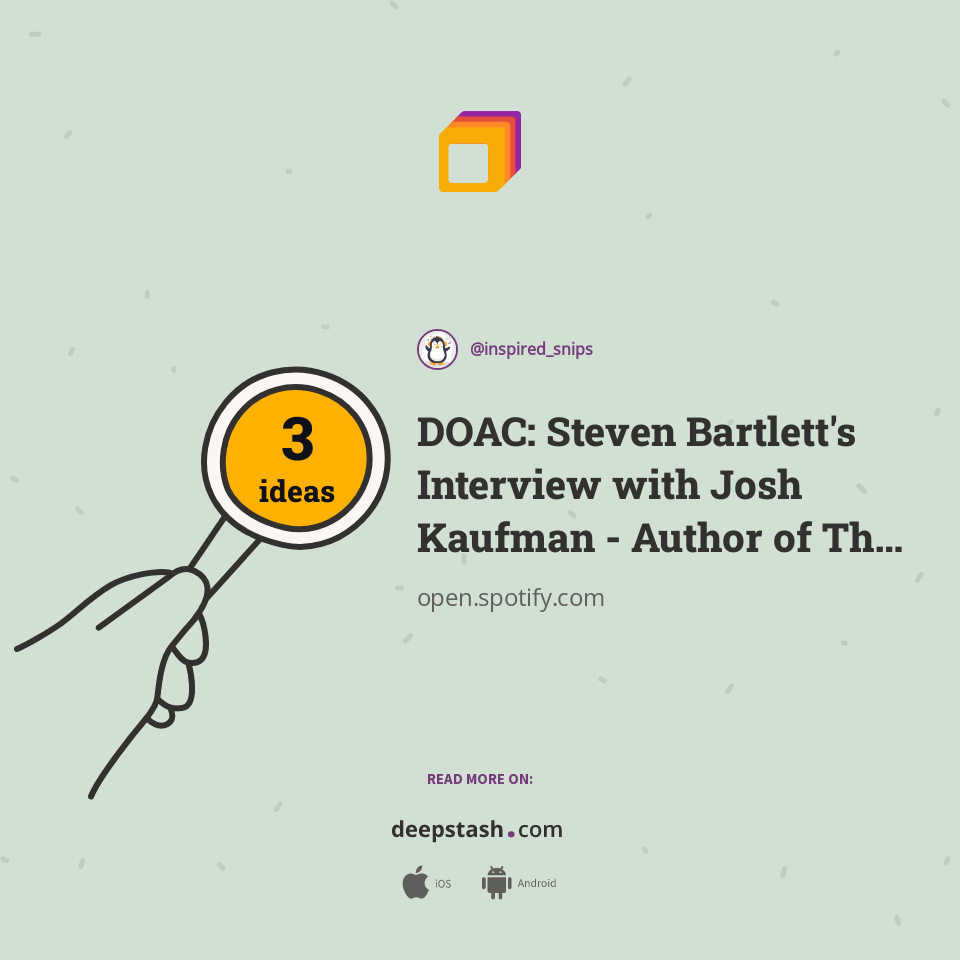 DOAC: Steven Bartlett's Interview with Josh Kaufman - Author of The Personal MBA Book - Deepstash