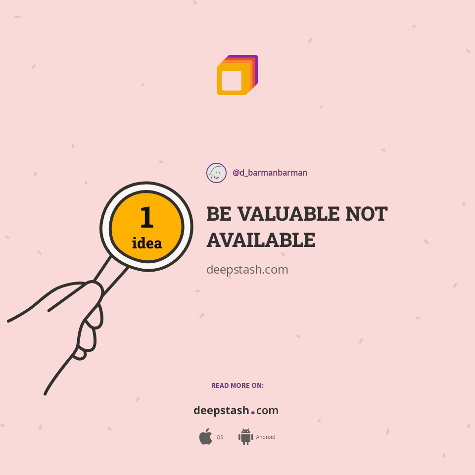 BE VALUABLE NOT AVAILABLE - Deepstash