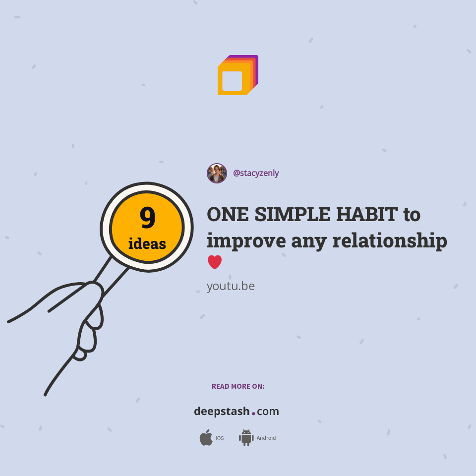 ONE SIMPLE HABIT to improve any relationship ️ - Deepstash