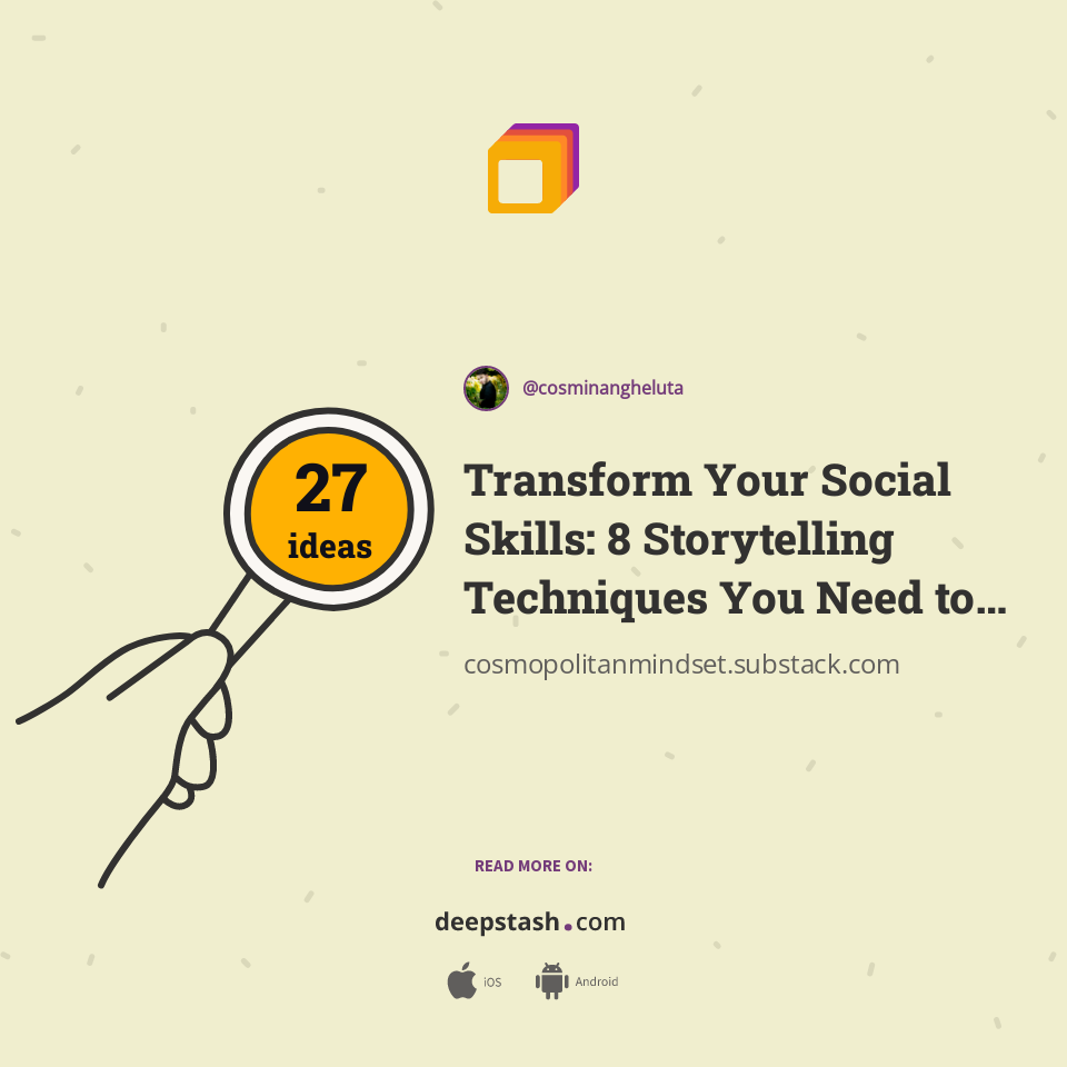 Transform Your Social Skills: 8 Storytelling Techniques You Need to Know - Deepstash