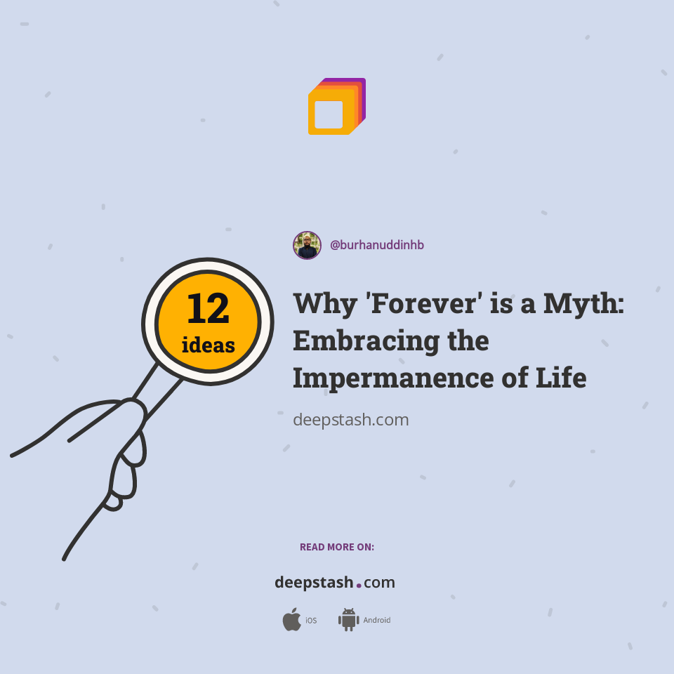 Why Forever Is A Myth Embracing The Impermanence Of Life Deepstash
