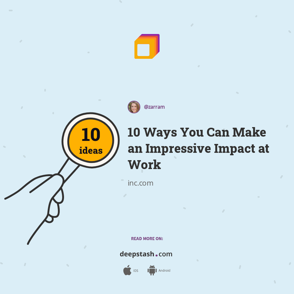 10 Ways You Can Make an Impressive Impact at Work - Deepstash