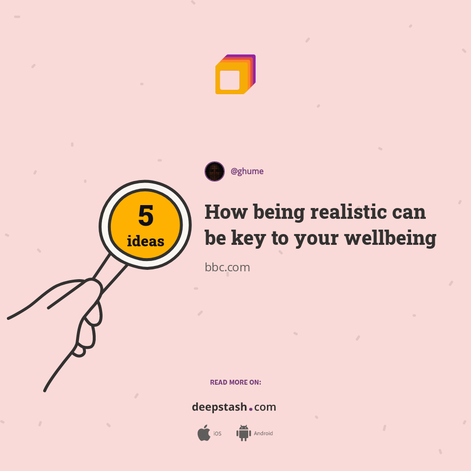 How being realistic can be key to your wellbeing - Deepstash