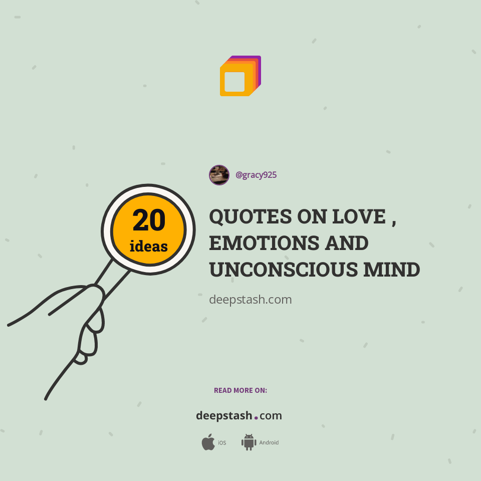 QUOTES ON LOVE , EMOTIONS AND UNCONSCIOUS MIND - Deepstash