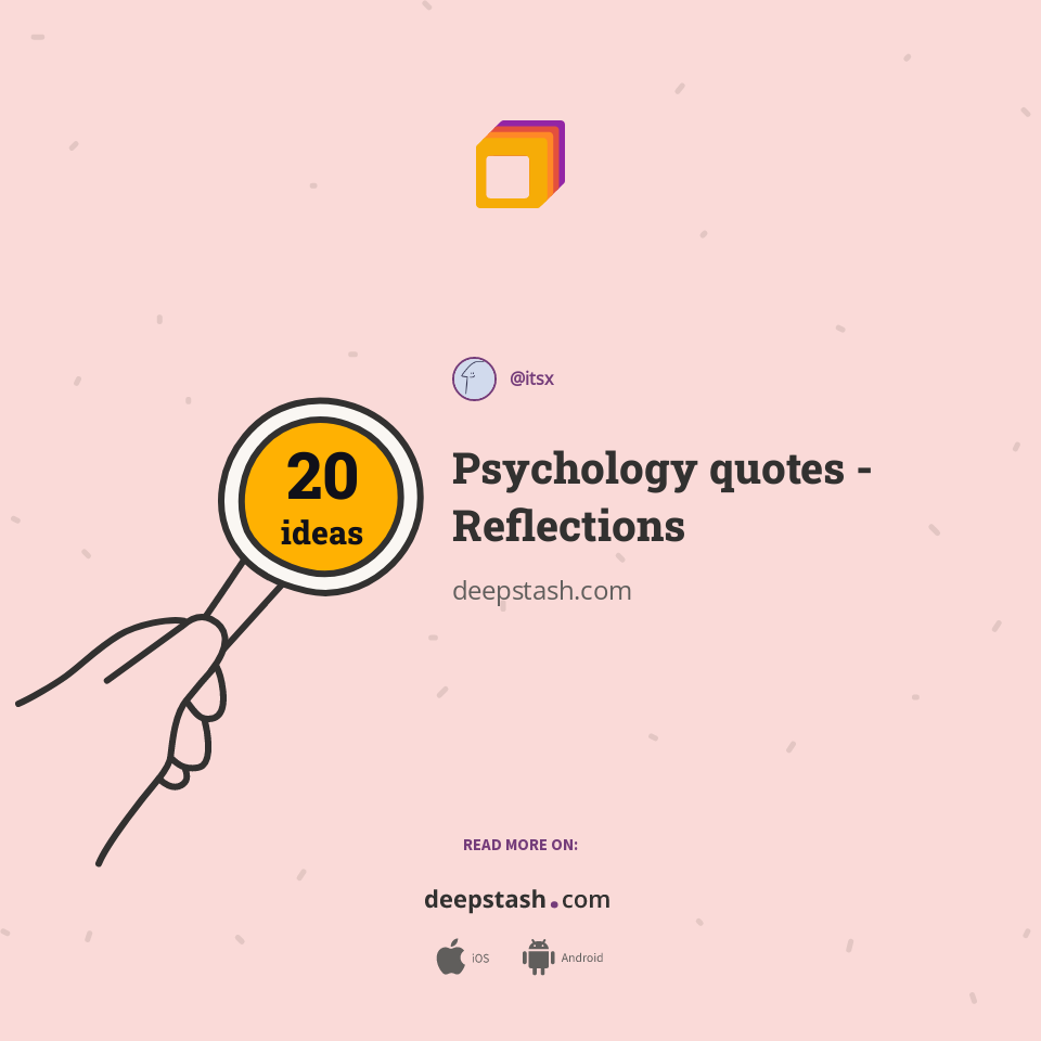 Psychology quotes - Reflections | Deepstash