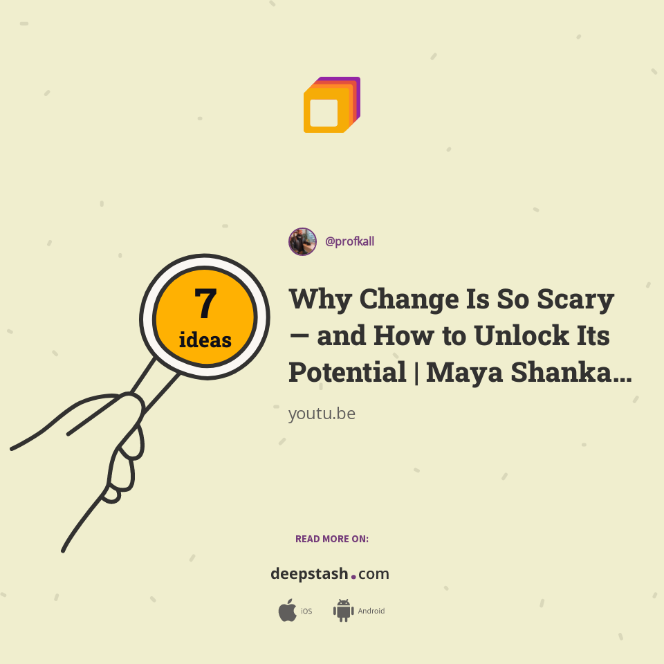 Why Change Is So Scary — and How to Unlock Its Potential | Maya Shankar ...