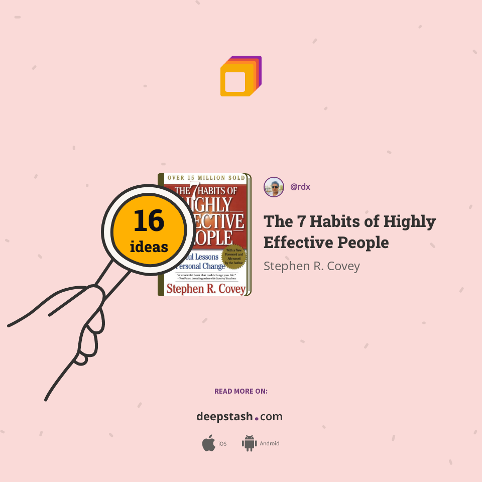 The 7 Habits of Highly Effective People | Key Ideas | Deepstash