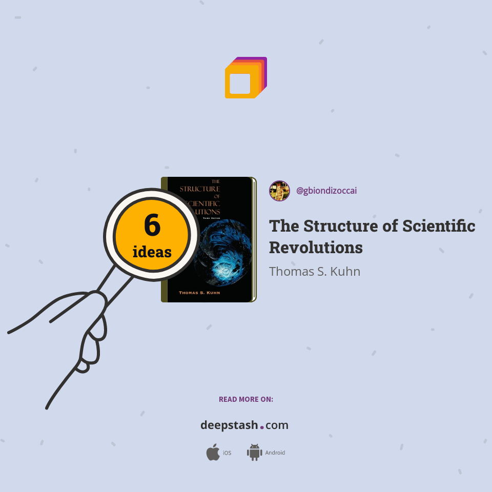 The Structure of Scientific Revolutions - Deepstash