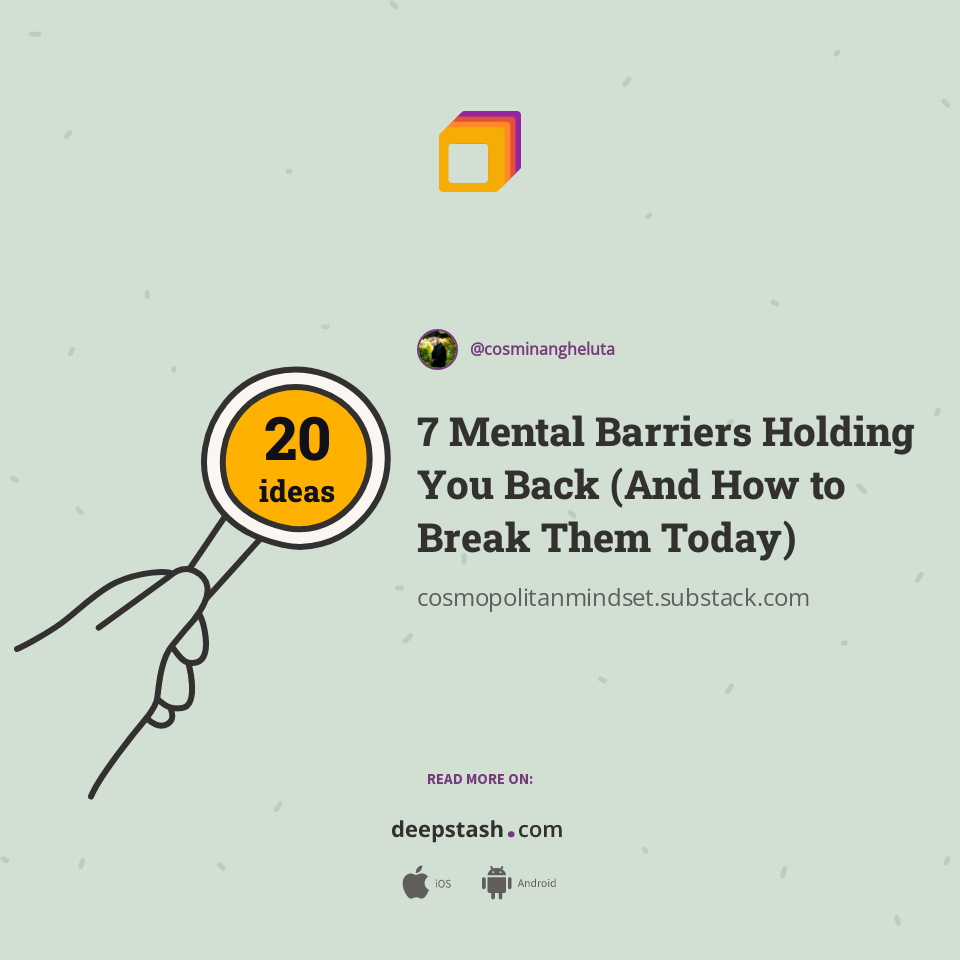 7 Mental Barriers Holding You Back (And How to Break Them Today) - Deepstash
