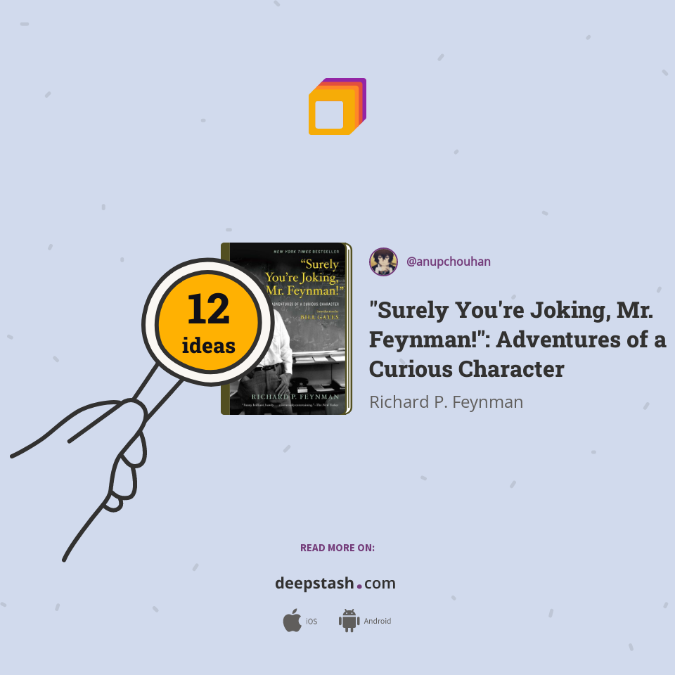 "Surely You're Joking, Mr. Feynman!": Adventures of a Curious Character - Deepstash