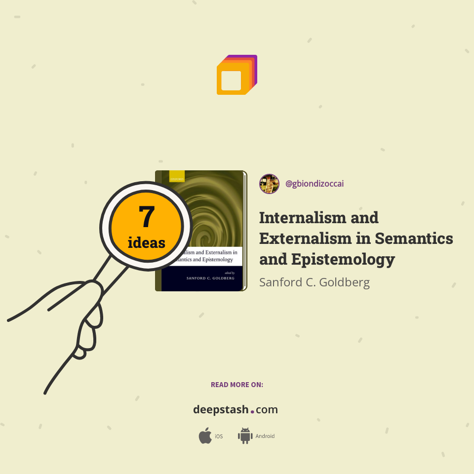 Internalism and Externalism in Semantics and Epistemology - Deepstash
