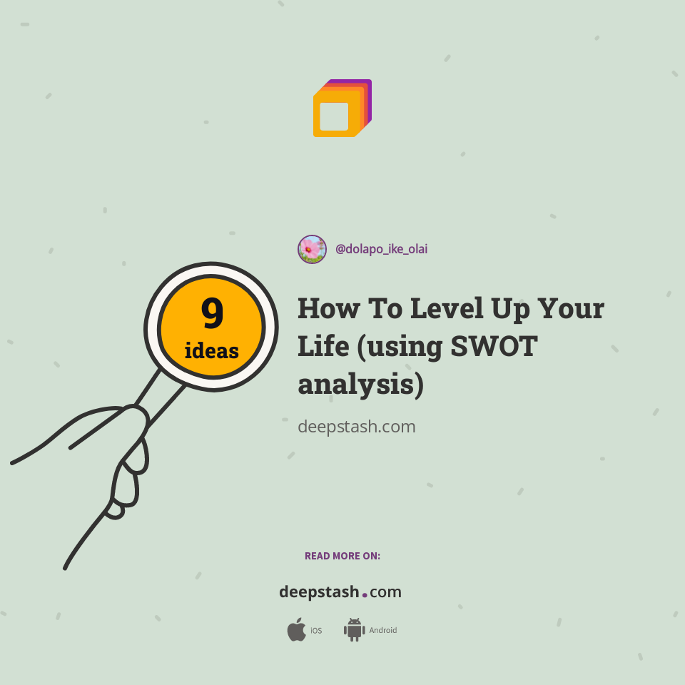 How To Level Up Your Life (using SWOT analysis) | Deepstash