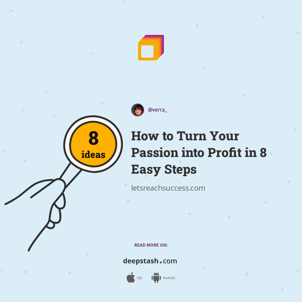 How To Turn Your Passion Into Profit In 8 Easy Steps Deepstash