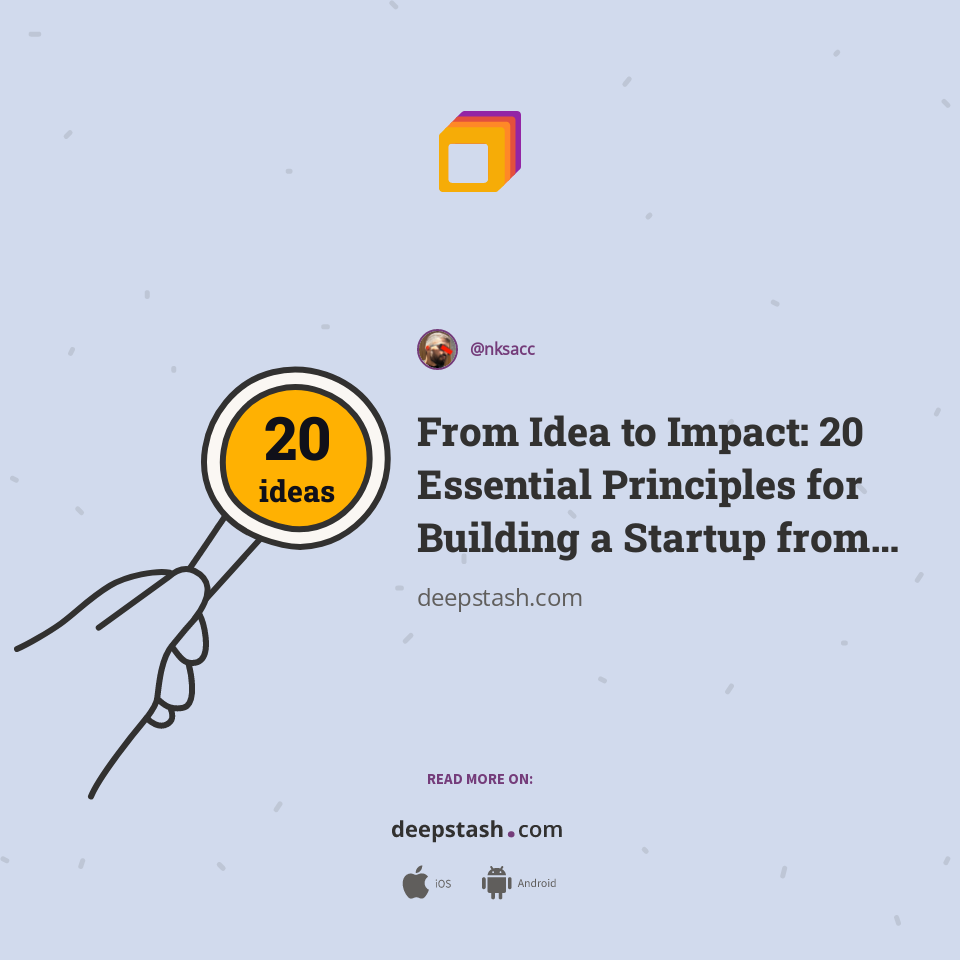 From Idea to Impact: 20 Essential Principles for Building a Startup ...