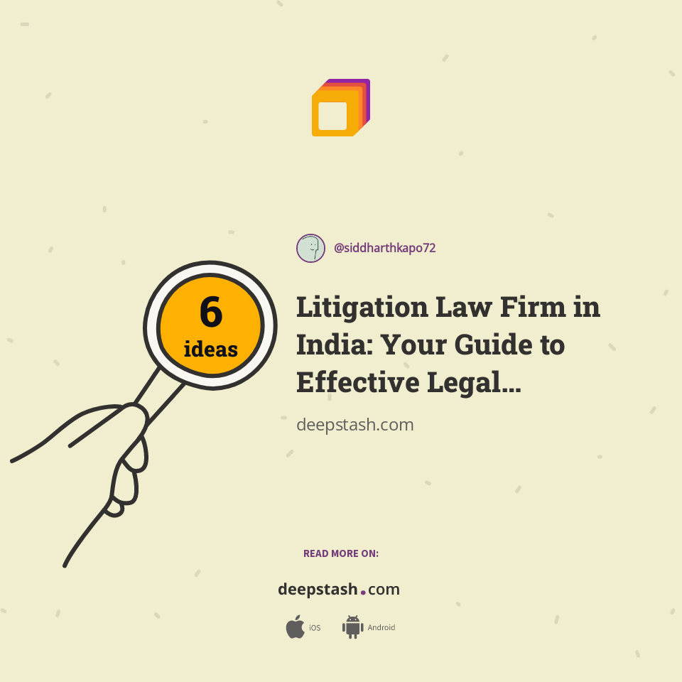 Litigation Law Firm in India: Your Guide to Effective Legal Representation - Deepstash