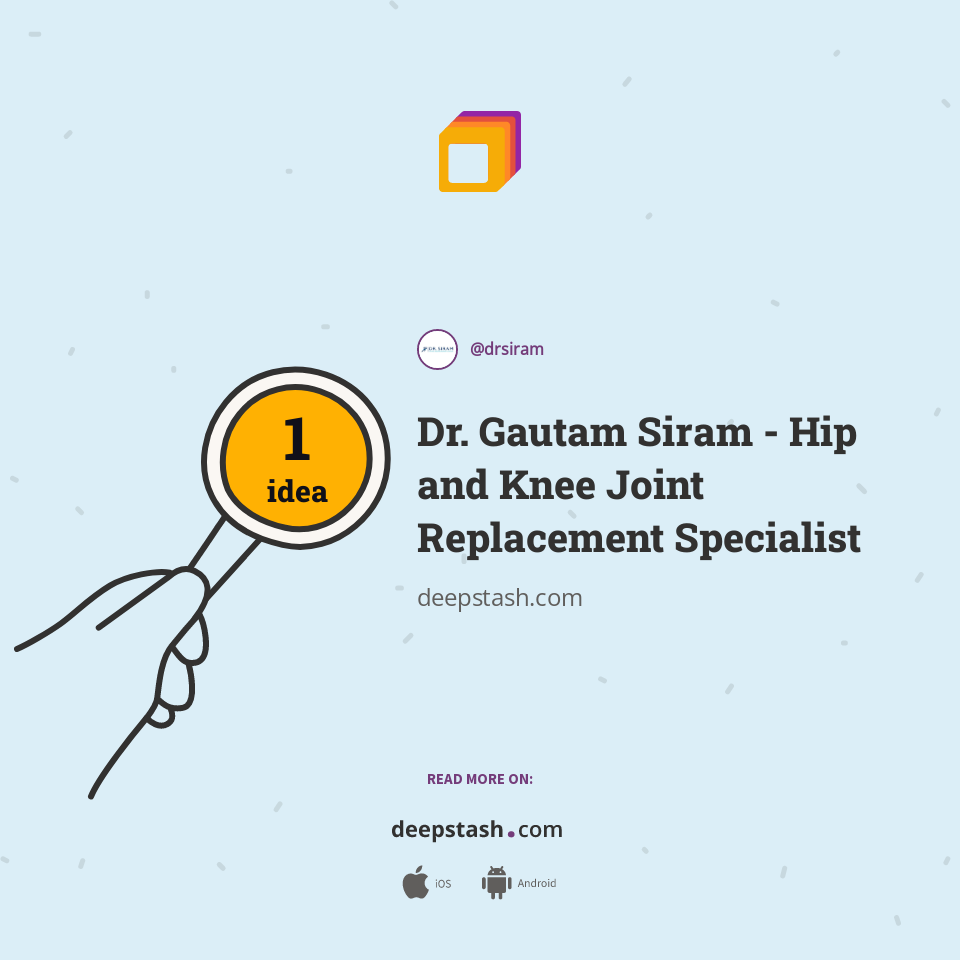 Dr. Gautam Siram - Hip and Knee Joint Replacement Specialist - Deepstash