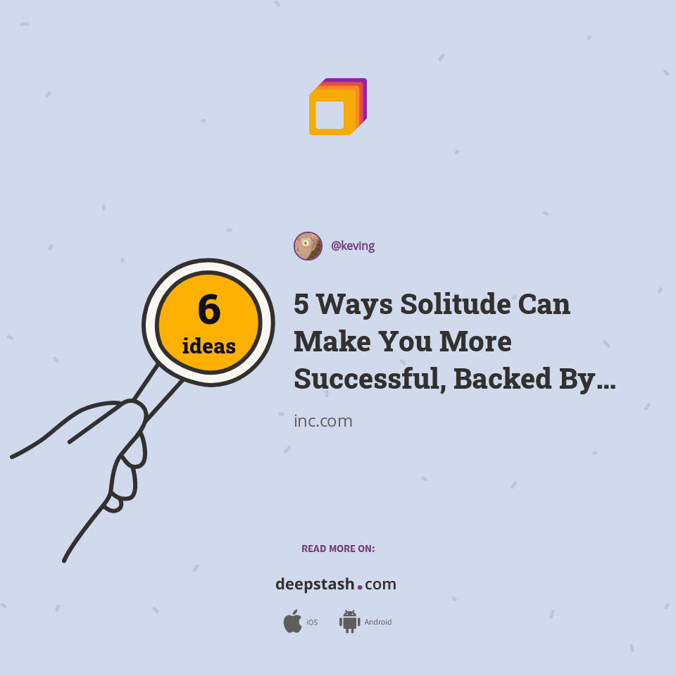 5 Ways Solitude Can Make You More Successful, Backed By Science | Deepstash