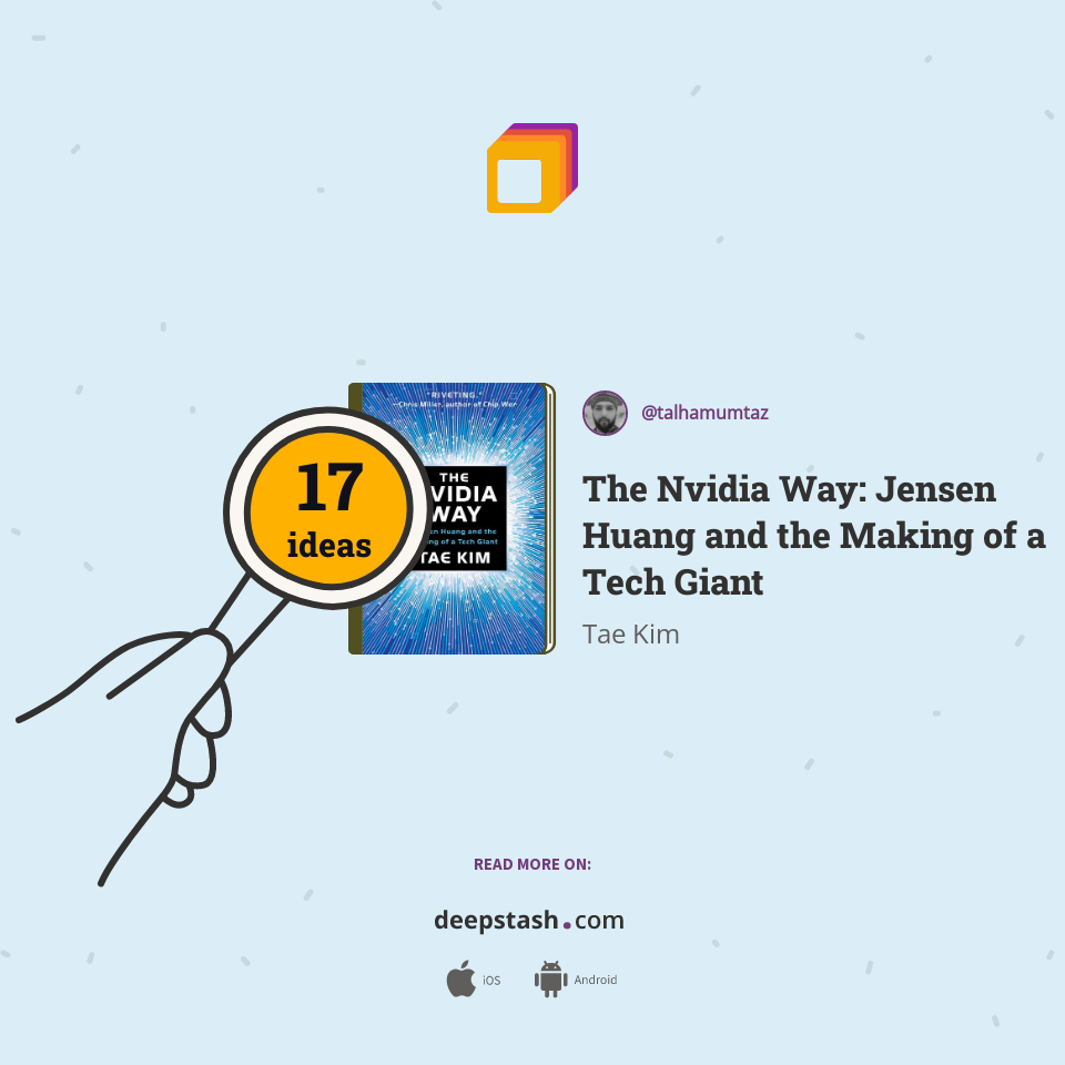 The Nvidia Way: Jensen Huang and the Making of a Tech Giant - Deepstash