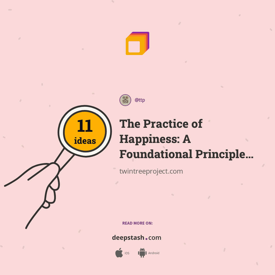 The Practice of Happiness: A Foundational Principle for 2025 - Deepstash