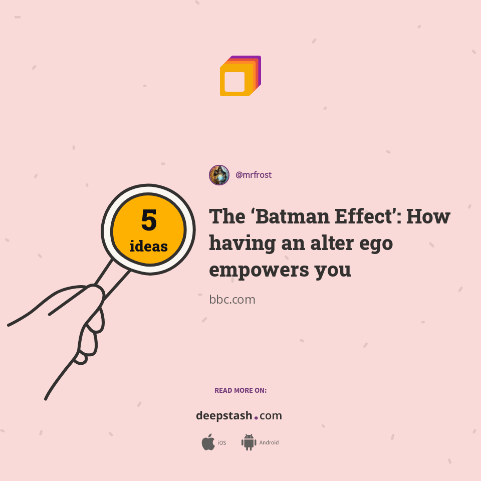 The ‘Batman Effect’: How having an alter ego empowers you - Deepstash