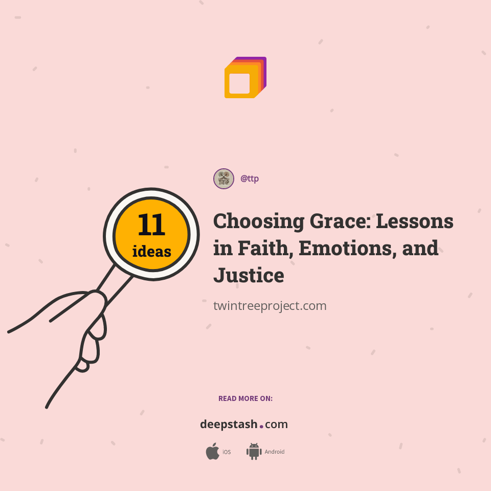 Choosing Grace: Lessons in Faith, Emotions, and Justice - Deepstash