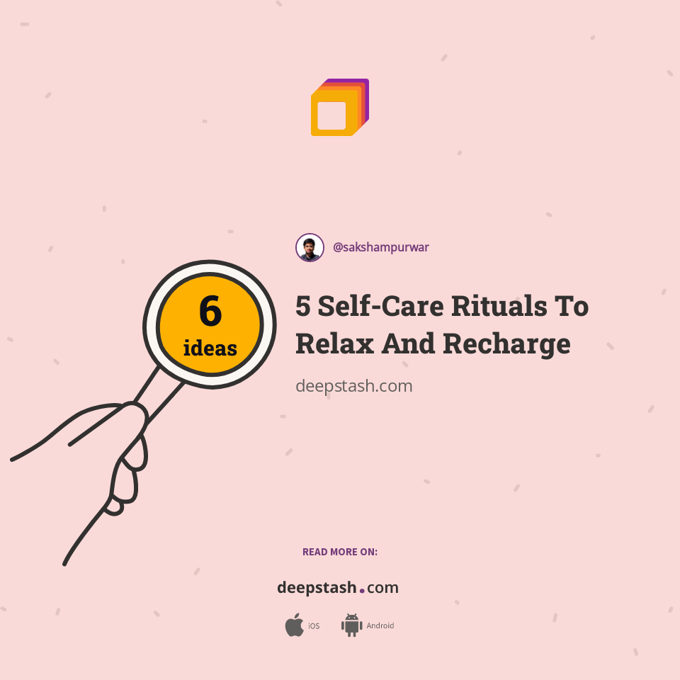 5 Self-Care Rituals To Relax And Recharge - Deepstash