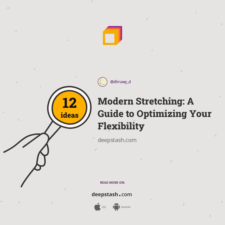 Modern Stretching: A Guide to Optimizing Your Flexibility - Deepstash