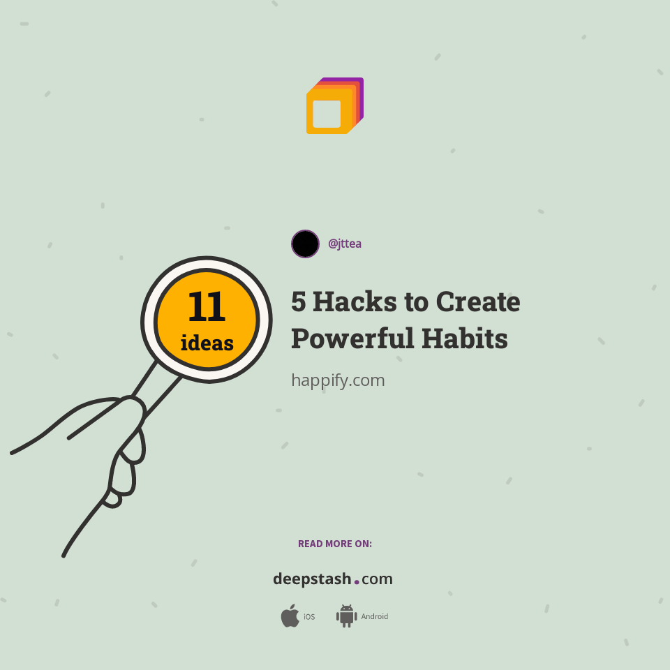 5 Hacks to Create Powerful Habits | Deepstash