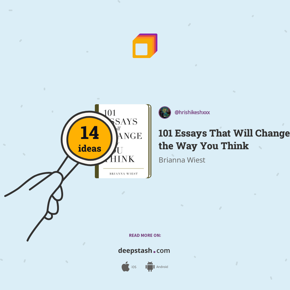 101 Essays That Will Change the Way You Think - Deepstash