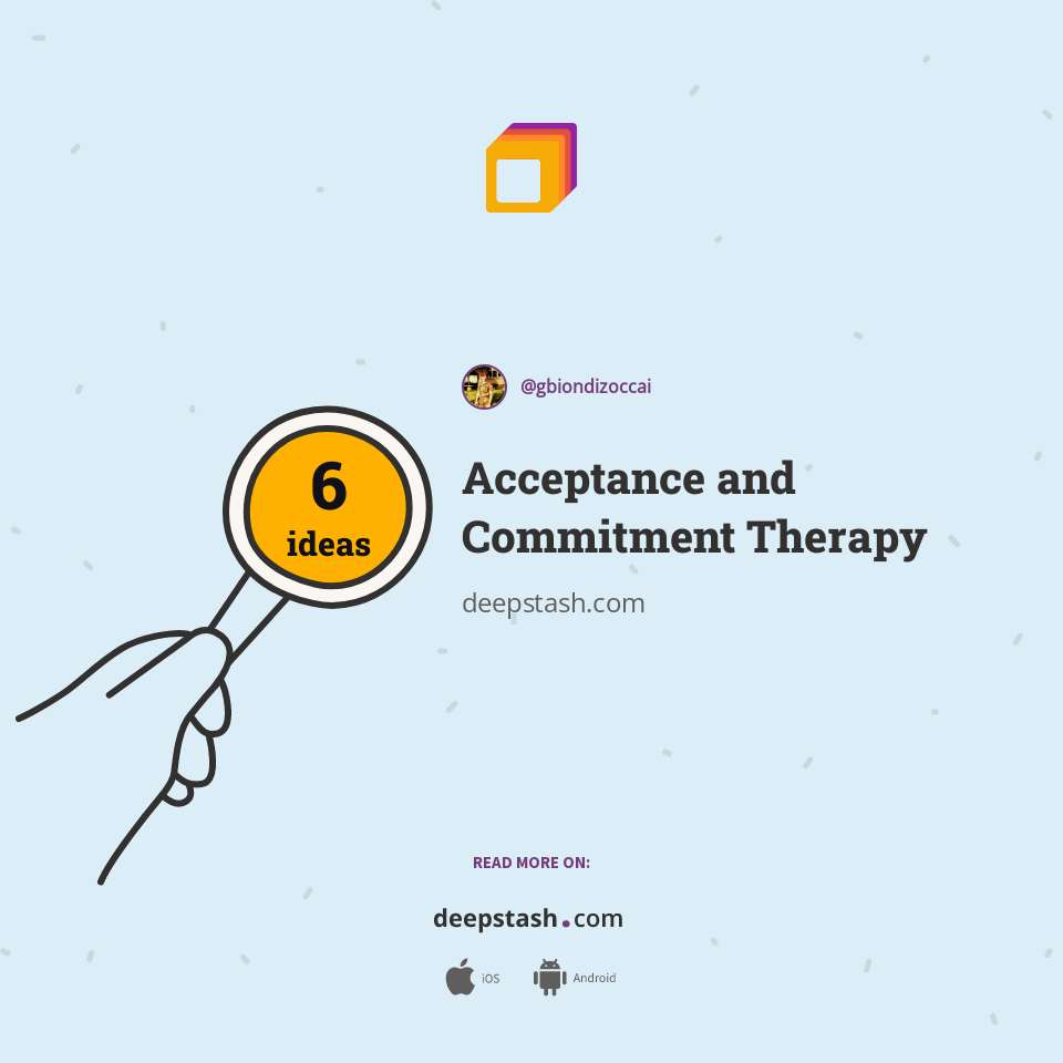 Acceptance and Commitment Therapy - Deepstash