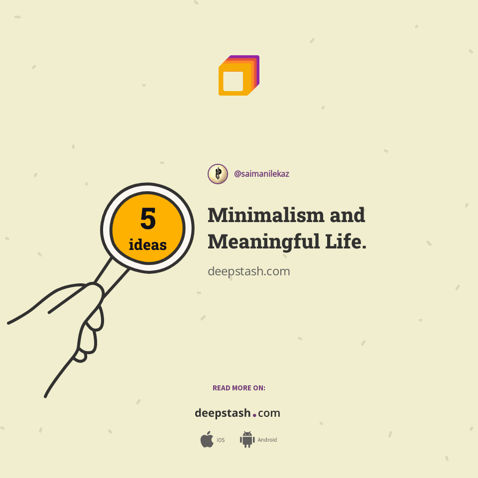 Minimalism and Meaningful Life. - Deepstash
