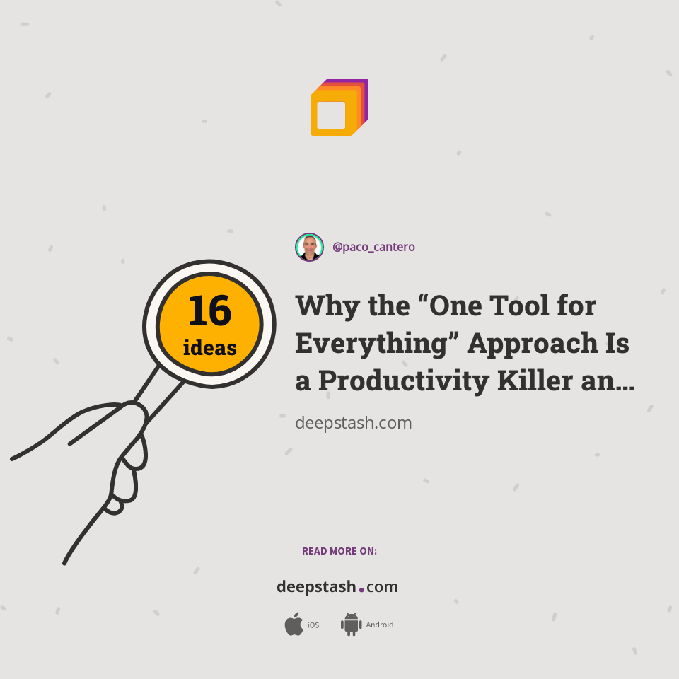 Why the “One Tool for Everything” Approach Is a Productivity Killer and How to Fix It - Deepstash