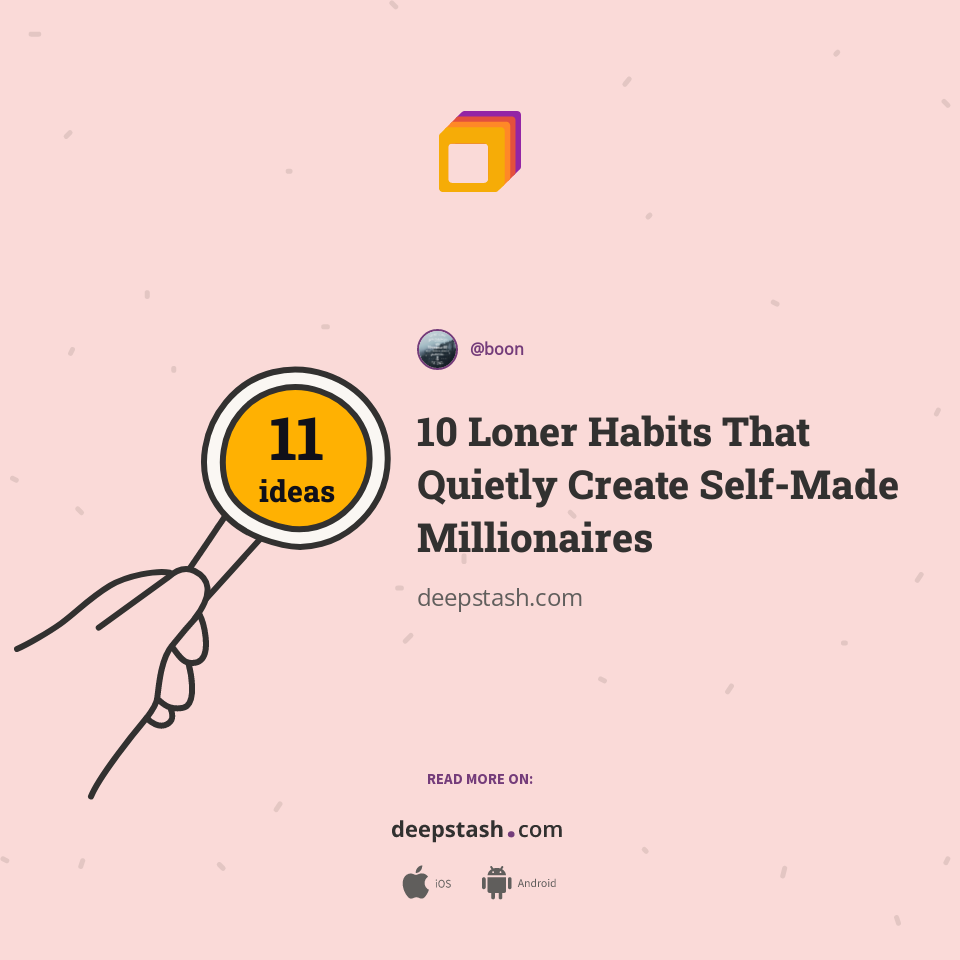 10 Loner Habits That Quietly Create Self-Made Millionaires | Deepstash