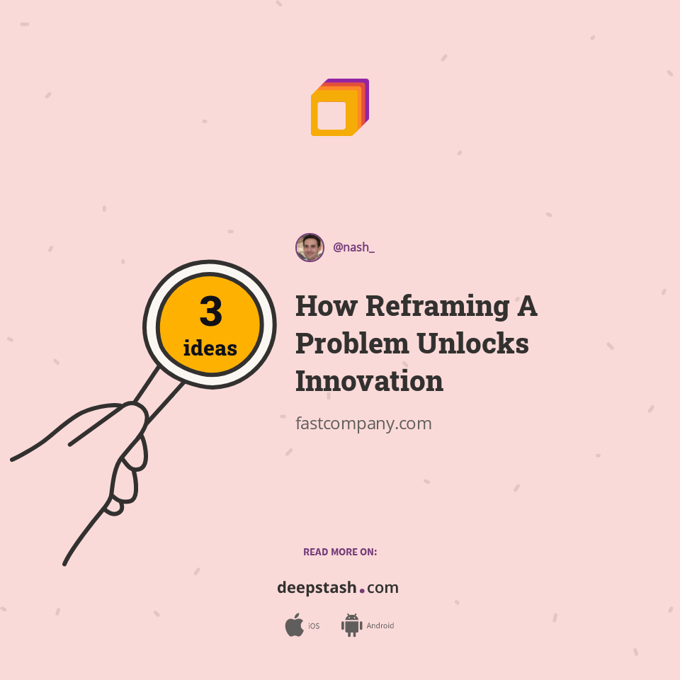 How Reframing A Problem Unlocks Innovation - Deepstash
