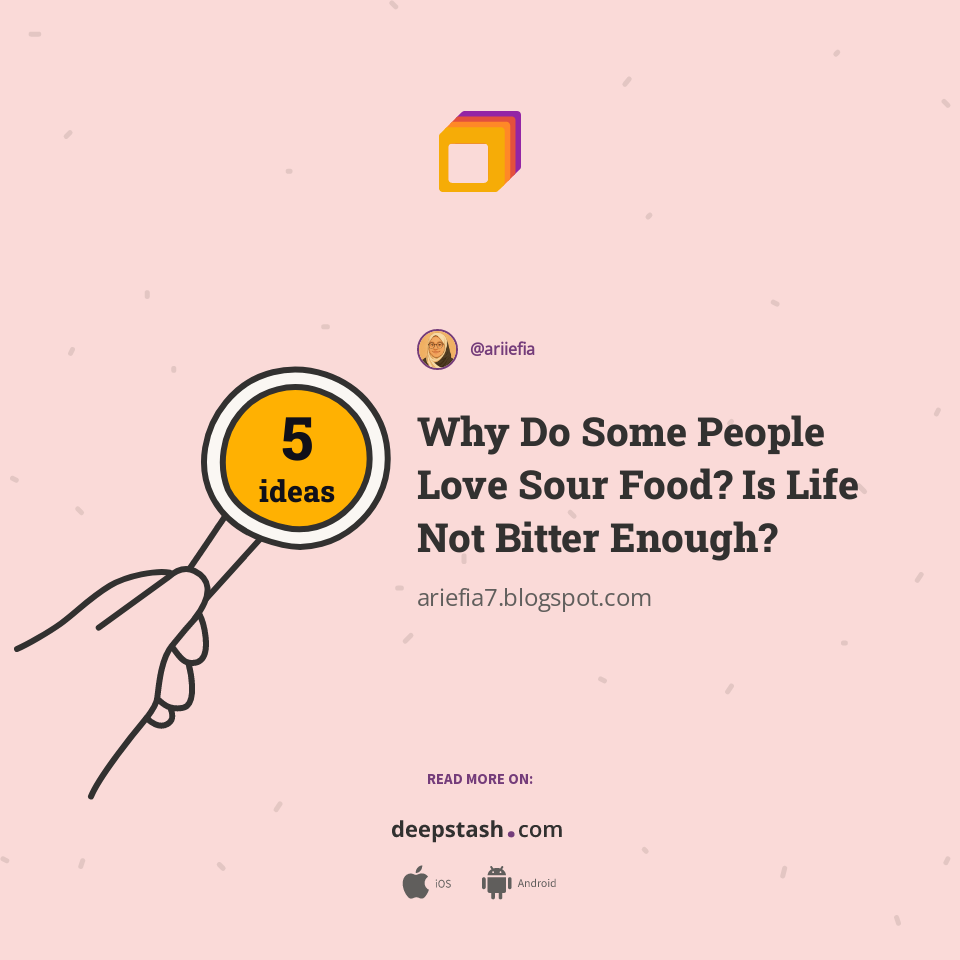 Why Do Some People Love Sour Food? Is Life Not Bitter Enough? | Deepstash