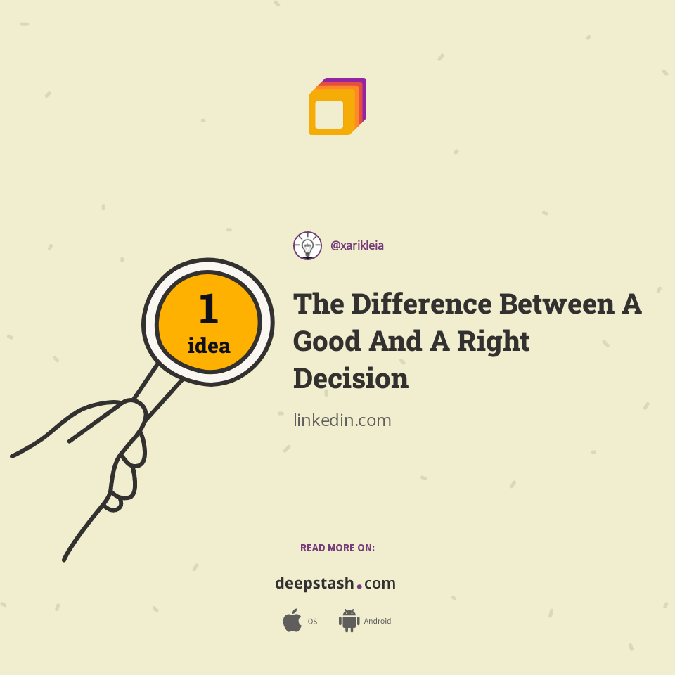 The Difference Between A Good And A Right Decision | Deepstash
