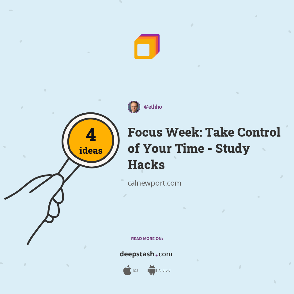 Focus Week: Take Control of Your Time - Study Hacks | Key Ideas | Deepstash
