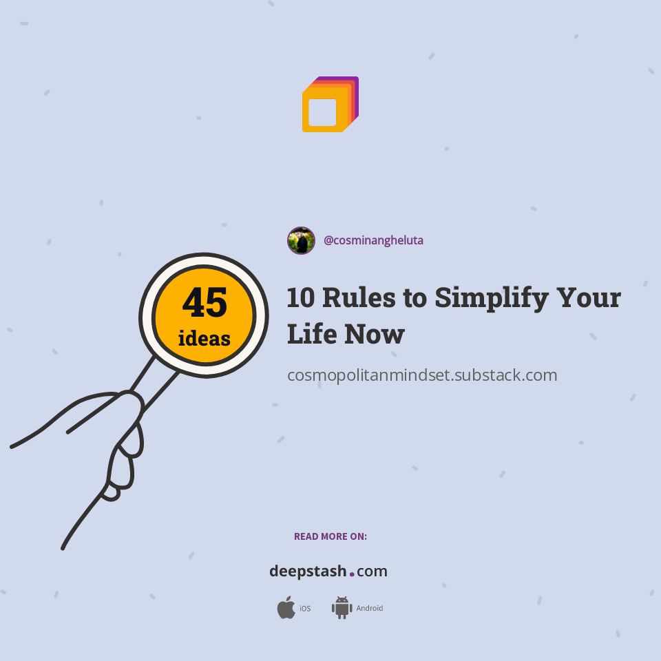 10 Rules to Simplify Your Life Now - Deepstash