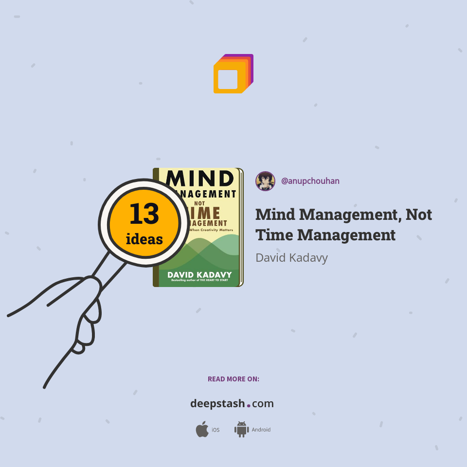 Mind Management, Not Time Management - Deepstash