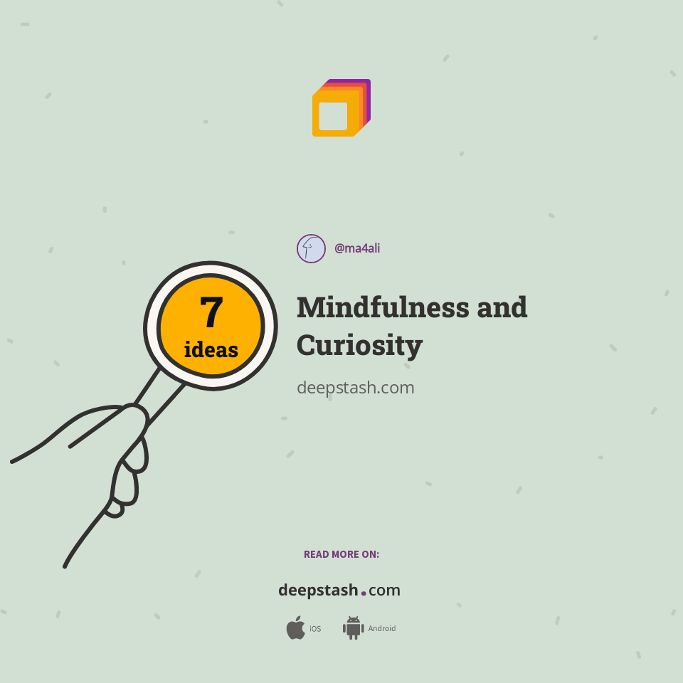 Mindfulness and Curiosity - Deepstash