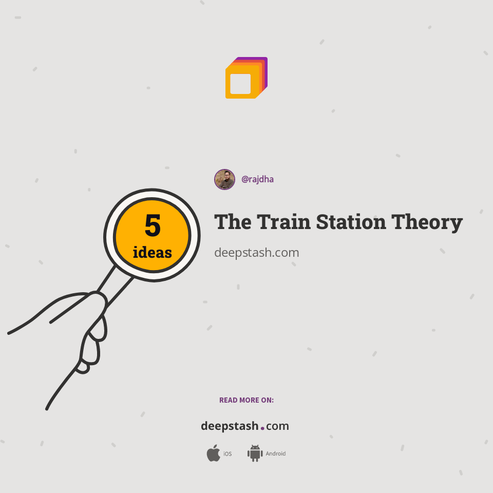 The Train Station Theory | Deepstash