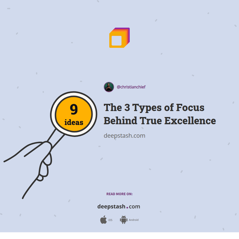 The 3 Types of Focus Behind True Excellence | Deepstash