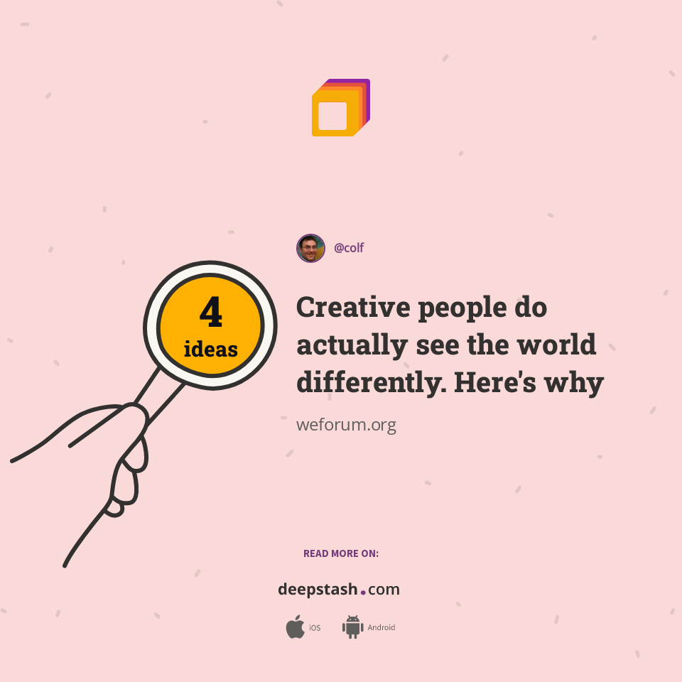 Creative people do actually see the world differently. Here's why ...
