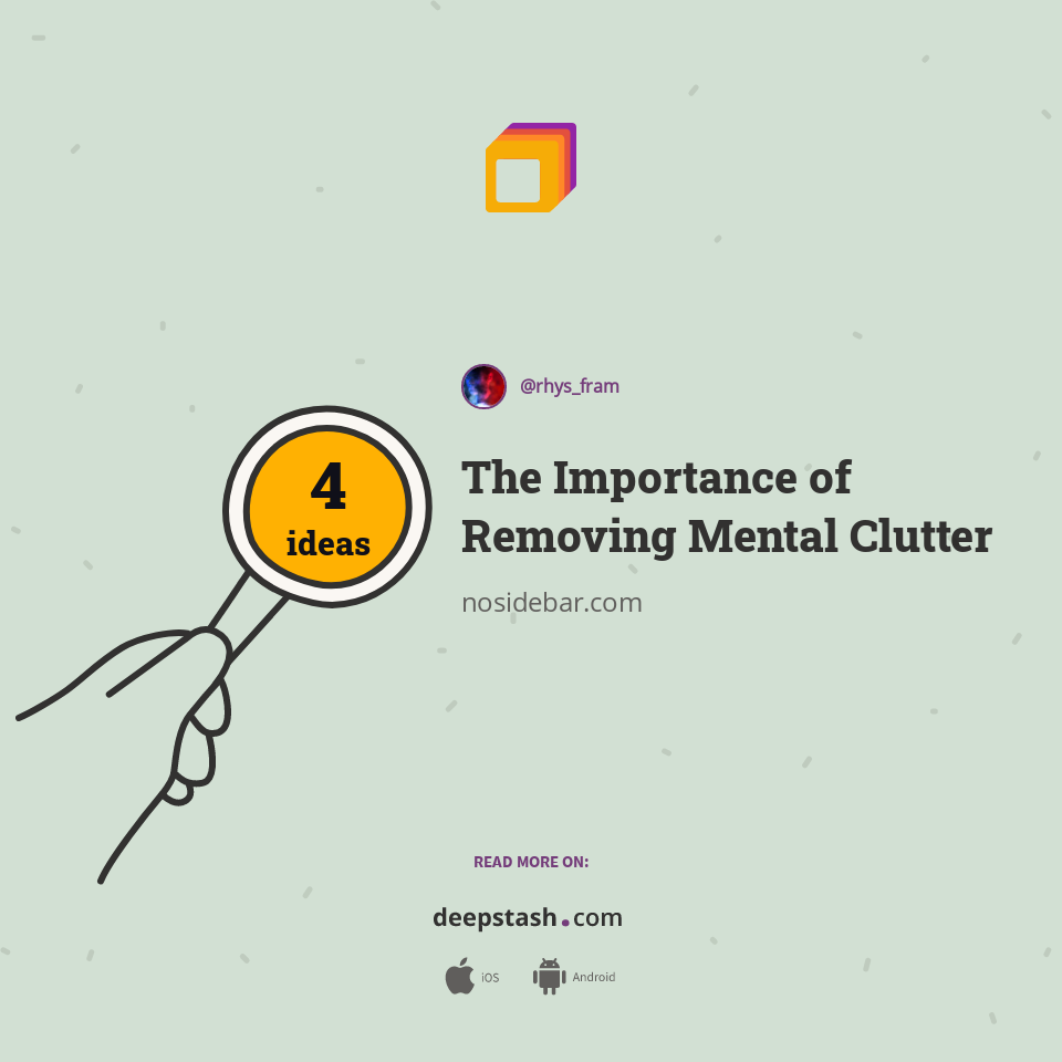 The Importance of Removing Mental Clutter | Key Ideas | Deepstash