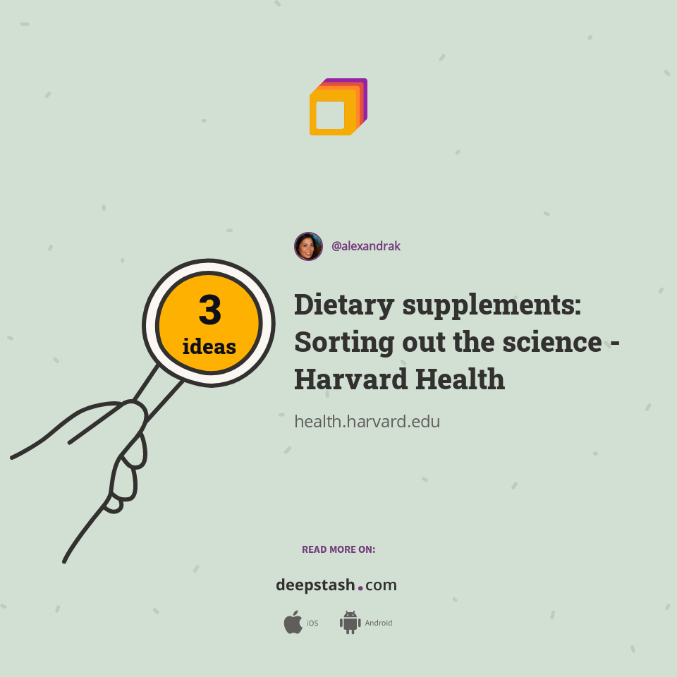 Dietary supplements: Sorting out the science - Harvard Health | Deepstash