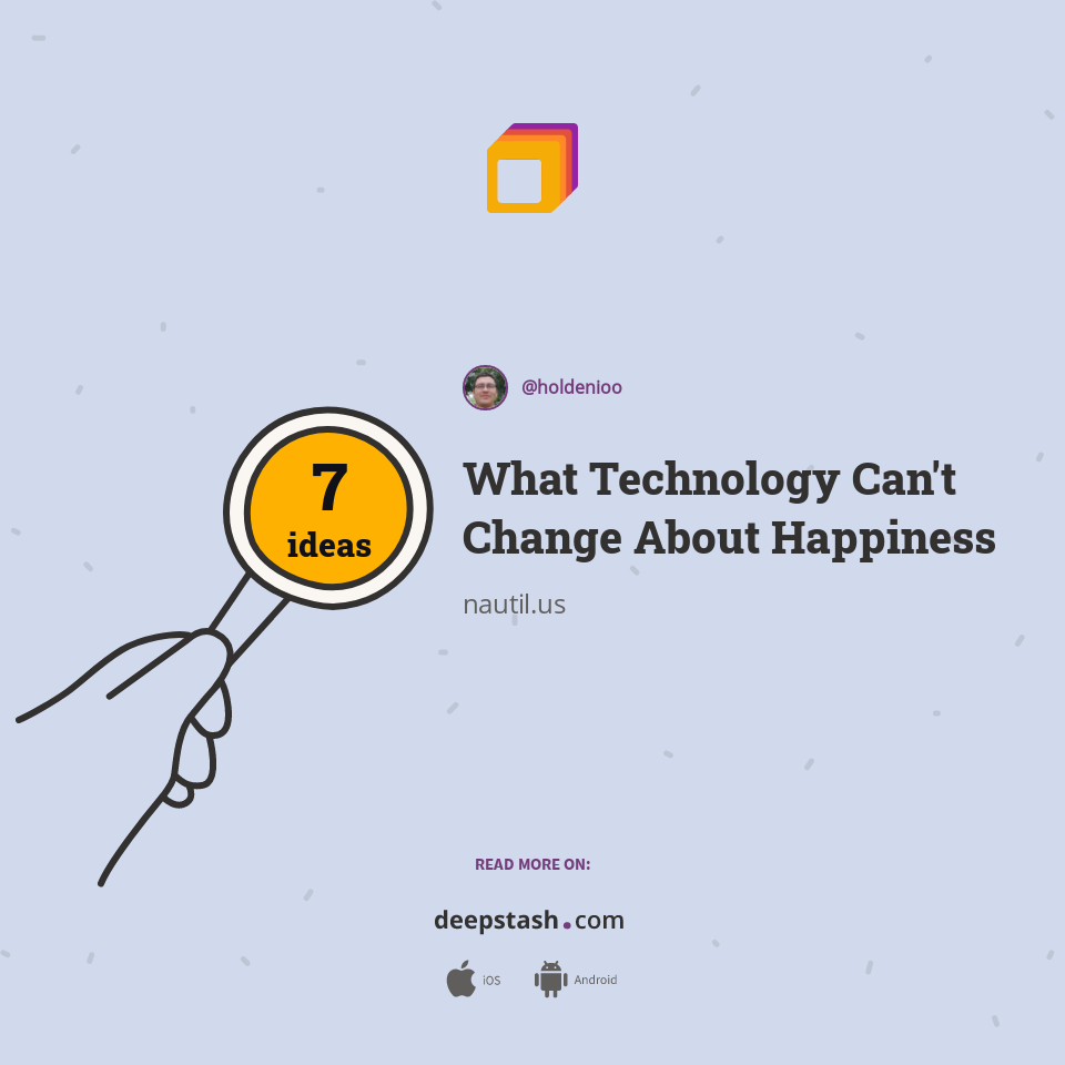 What Technology Can't Change About Happiness | Deepstash