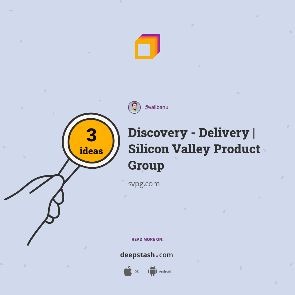 Discovery - Delivery | Silicon Valley Product Group | Deepstash
