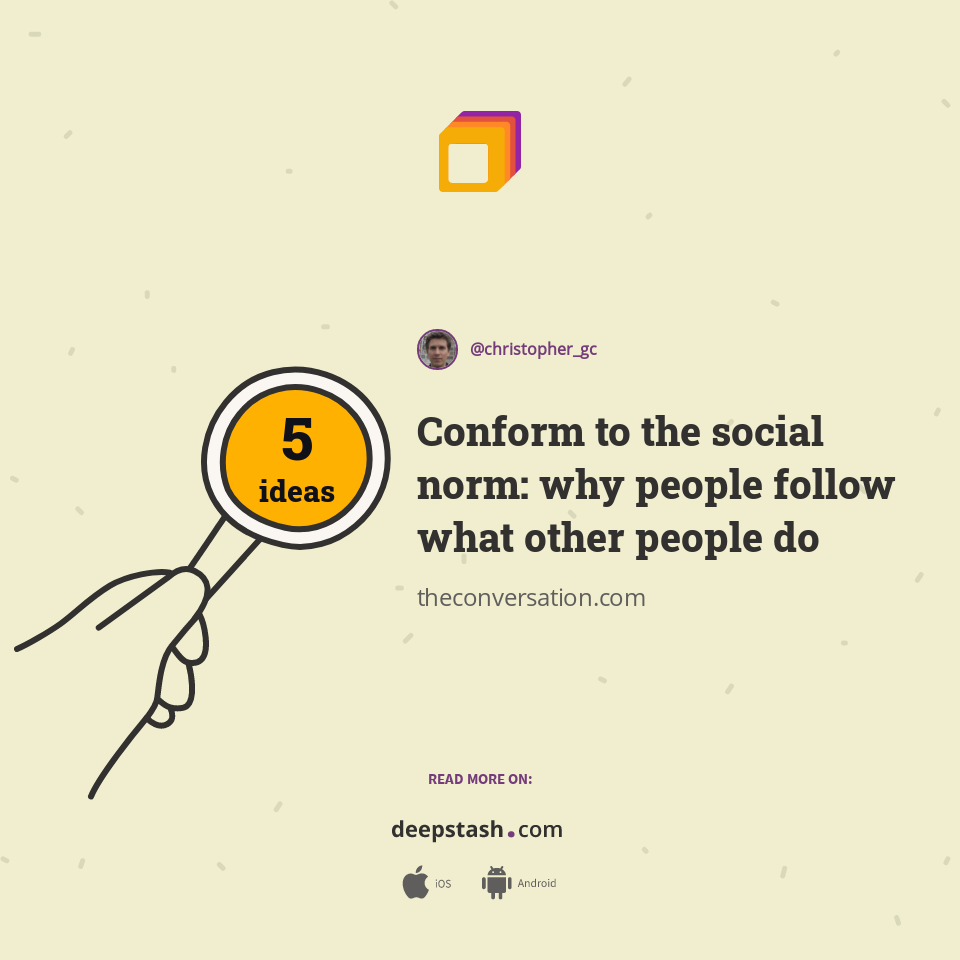 Conform to the social norm: why people follow what other people do ...