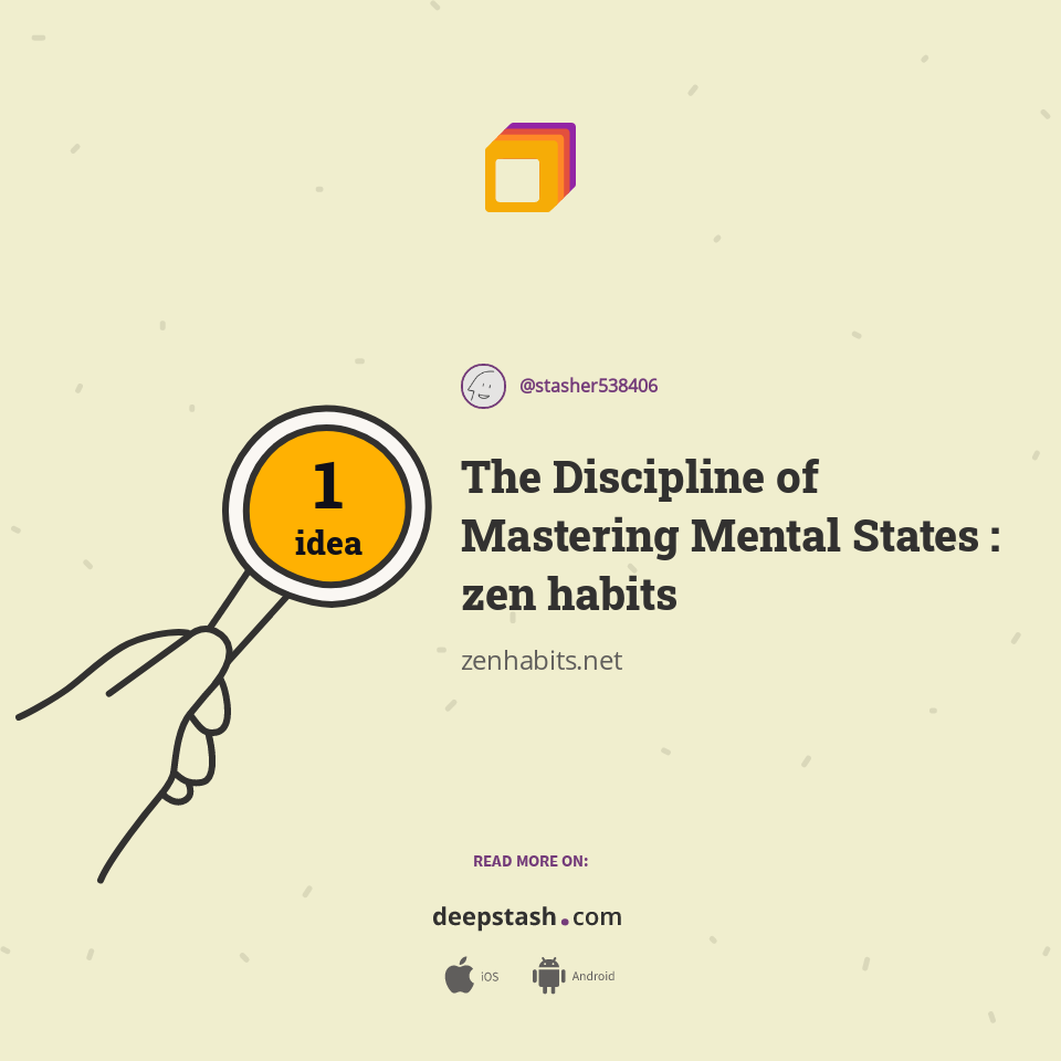 The Discipline of Mastering Mental States : zen habits - Deepstash The Discipline of Mastering Mental States : zen habits - Deepstash