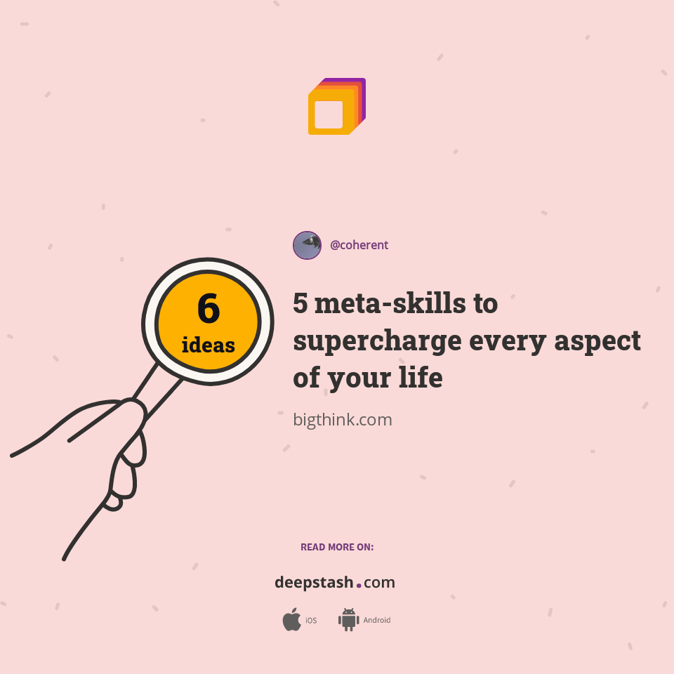 5 meta-skills to supercharge every aspect of your life - Deepstash